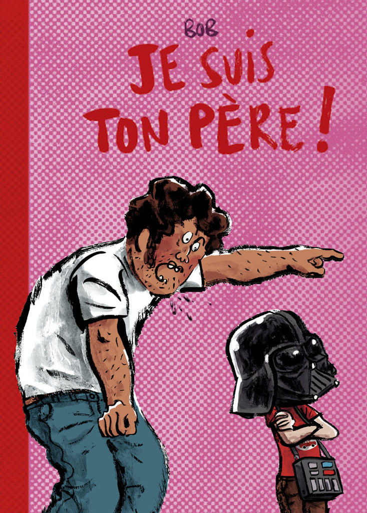 Je suis ton père ! de Bob – Un papa et son fiston, drôles et émouvants ...